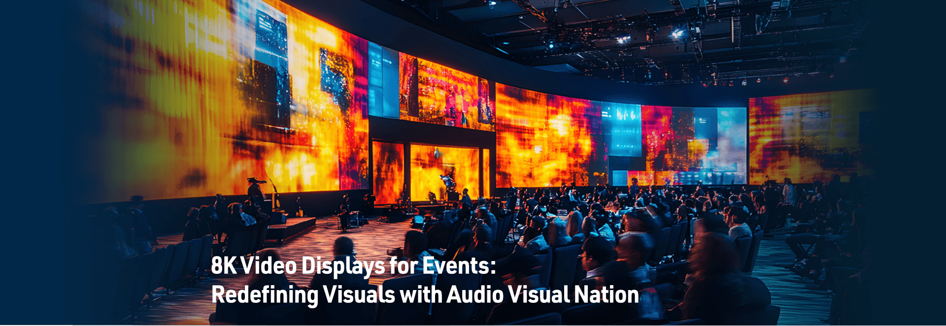 8K Video Displays for Events: Redefining Visuals with Audio Visual Nation